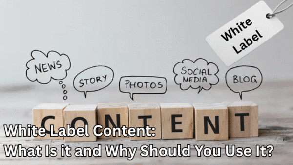 White Label Content: What Is It And Why Should You Use It?